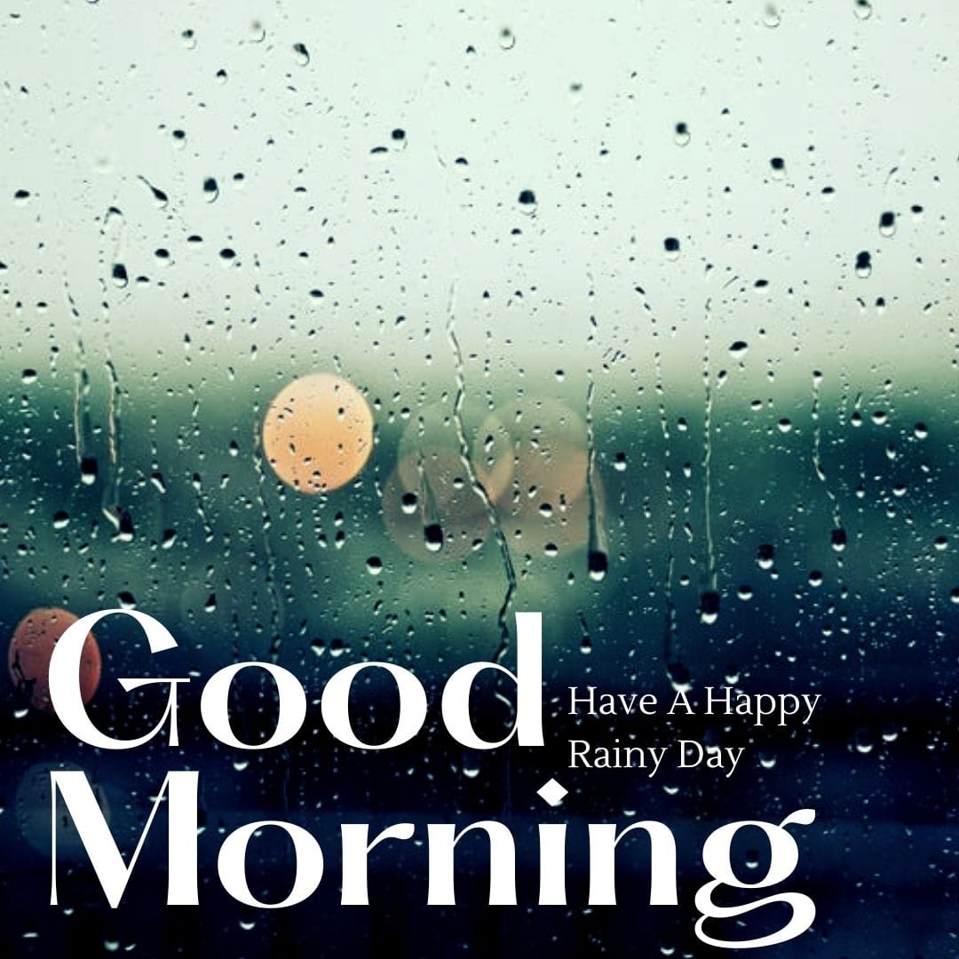 Let The Rain Wash Away Worries With These Peaceful Good Morning Rain ...